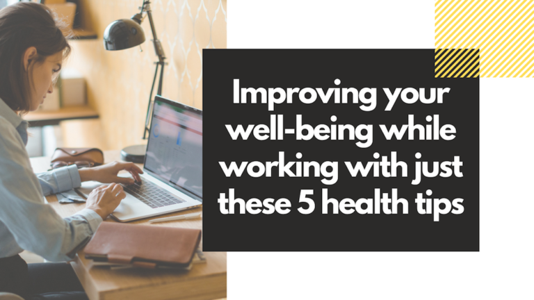 Improving Your Well-being While Working with Just These 5 Health Tips